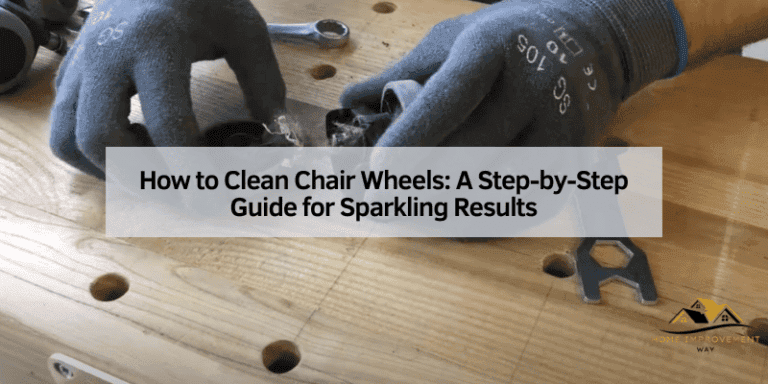 How to Clean Chair Wheels: A Step-by-Step Guide for Sparkling Results