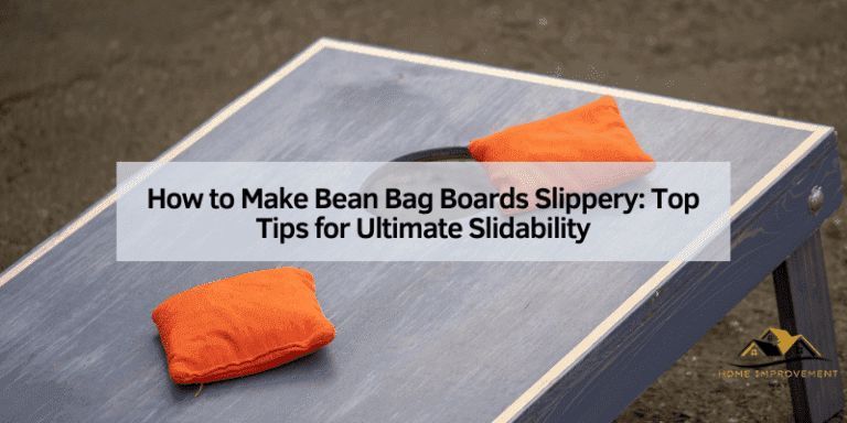 How to Make Bean Bag Boards Slippery: Top Tips for Ultimate Slidability