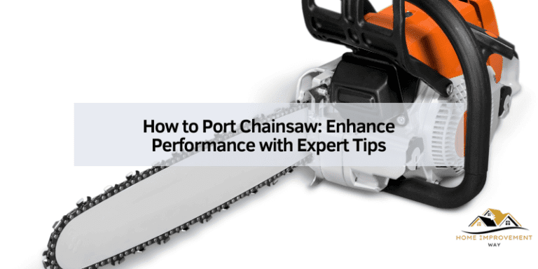 How to Port Chainsaw: Enhance Performance with Expert Tips