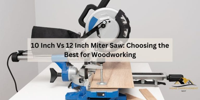10 Inch Vs 12 Inch Miter Saw: Choosing the Best for Woodworking