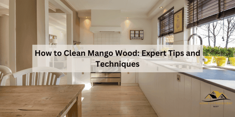 How to Clean Mango Wood: Expert Tips and Techniques