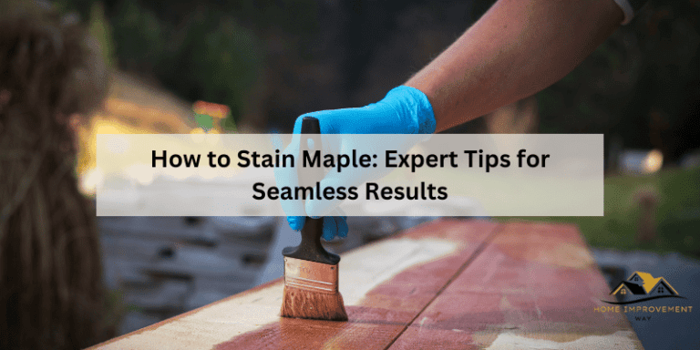 How to Stain Maple: Expert Tips for Seamless Results