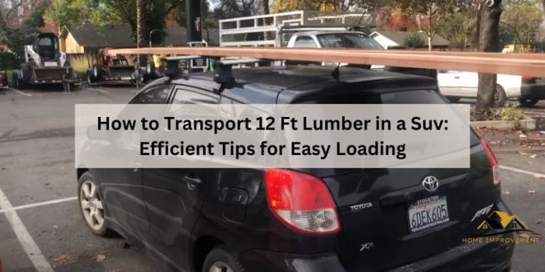 How to Transport 12 Ft Lumber in a Suv: Efficient Tips for Easy Loading