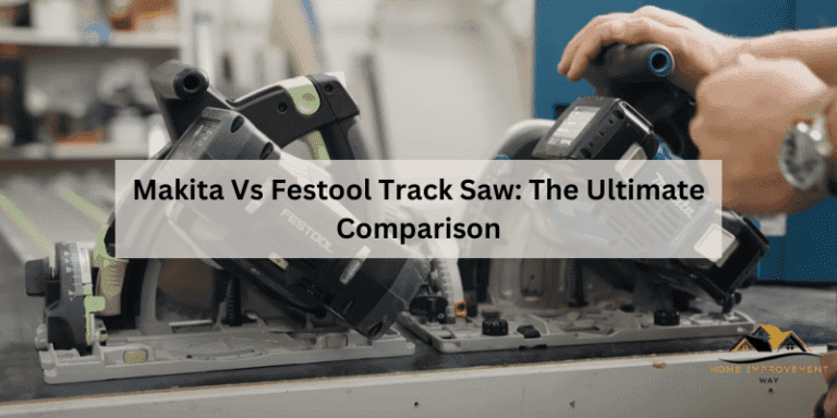 Makita Vs Festool Track Saw: The Ultimate Comparison