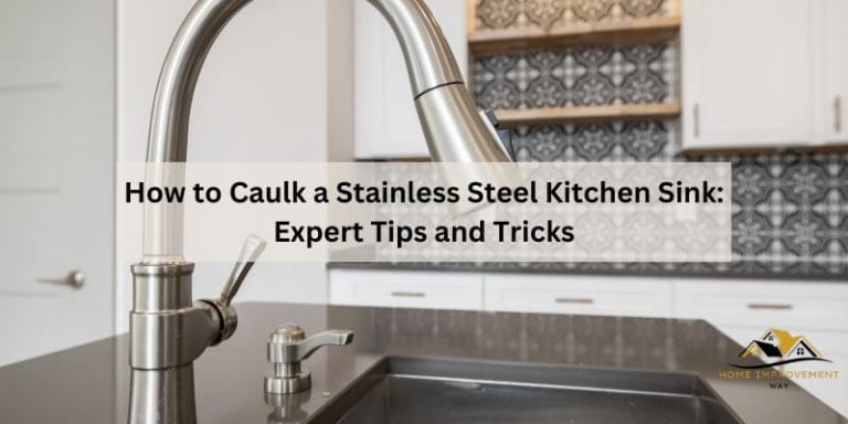 How to Caulk a Stainless Steel Kitchen Sink: Expert Tips and Tricks