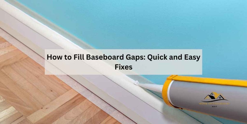 How to Fill Baseboard Gaps: Quick and Easy Fixes