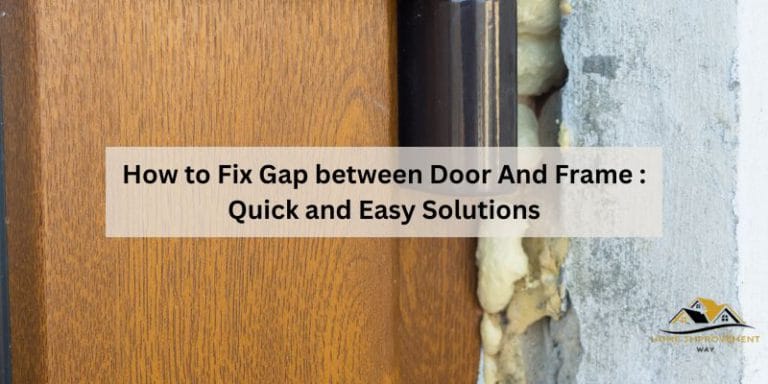 How To Fix Gap Between Door And Frame: Quick and Easy Solutions