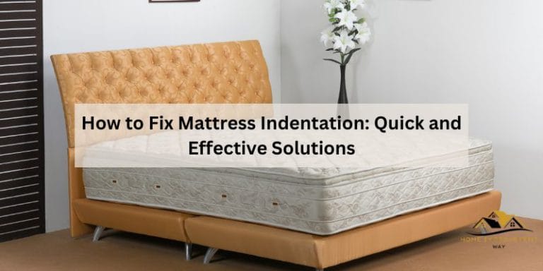 How to Fix Mattress Indentation: Quick and Effective Solutions