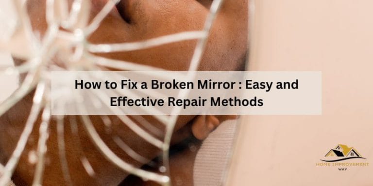 How to Fix a Broken Mirror: Easy and Effective Repair Methods