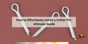 How to Effortlessly Install a Cotter Pin: Ultimate Guide