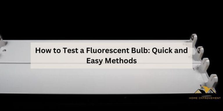 How to Test a Fluorescent Bulb: Quick and Easy Methods