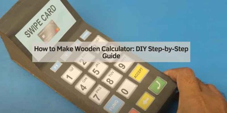 How to Make Wooden Calculator: DIY Step-by-Step Guide