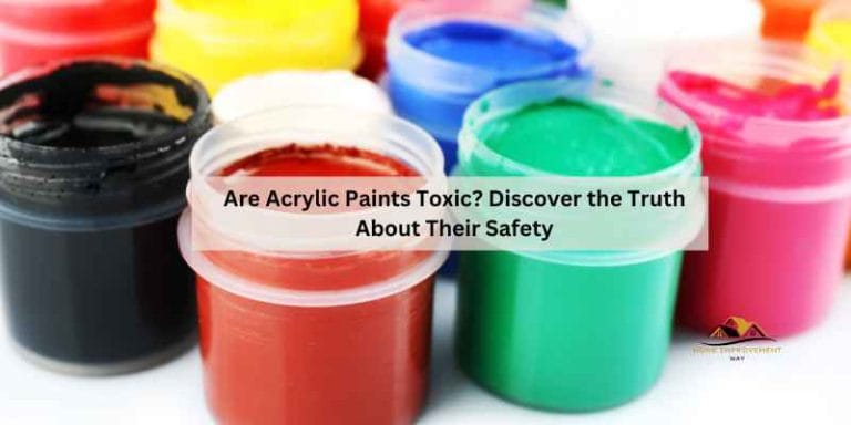 Are Acrylic Paints Toxic? Discover the Truth About Their Safety