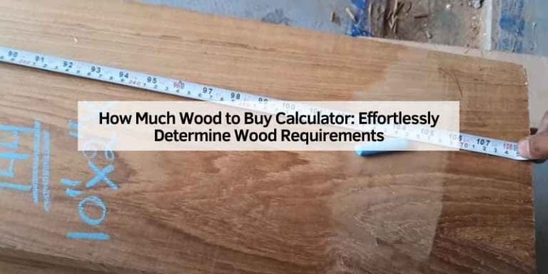 How Much Wood to Buy Calculator: Effortlessly Determine Wood Requirements