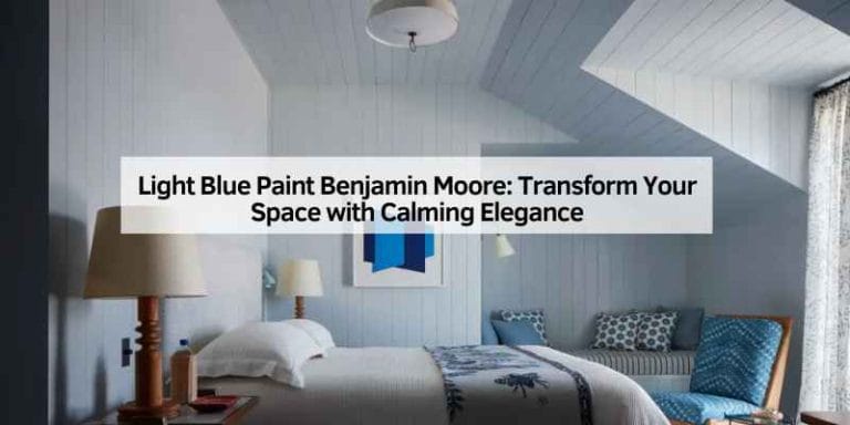 Light Blue Paint Benjamin Moore: Transform Your Space with Calming Elegance