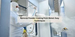Remove Powder Coating from Metal: Easy Techniques