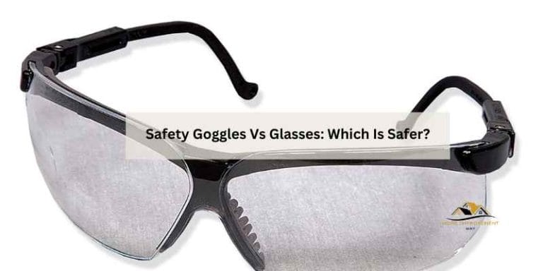 Safety Goggles Vs Glasses: Which Is Safer?