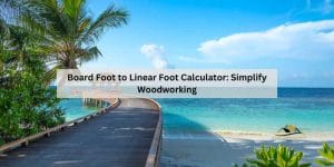 Board Foot to Linear Foot Calculator: Simplify Woodworking