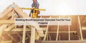 Building Wood Calculator: Essential Tool for Your Projects