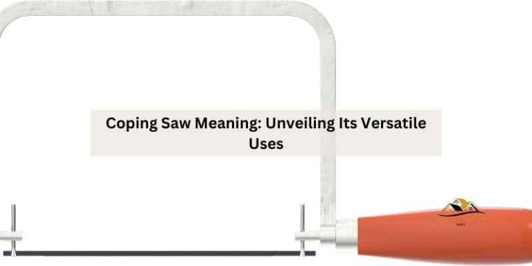 Coping Saw Meaning: Unveiling Its Versatile Uses – Home Improvement Way