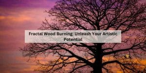 Fractal Wood Burning: Unleash Your Artistic Potential