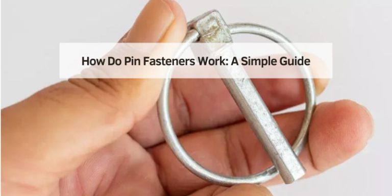 How Do Pin Fasteners Work: A Simple Guide