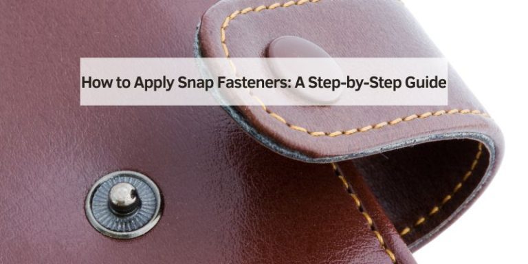 How to Apply Snap Fasteners: A Step-by-Step Guide