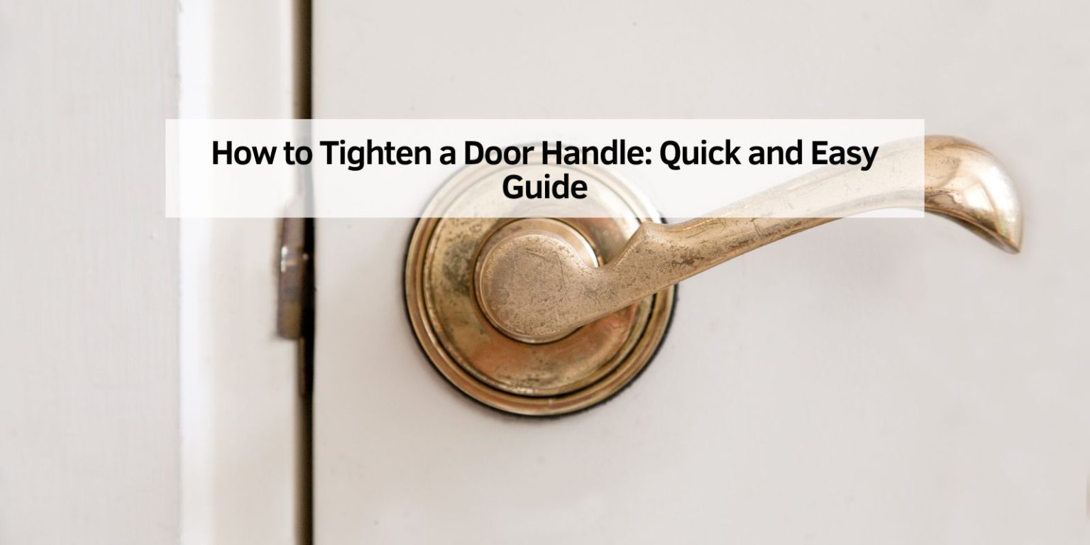 How to Tighten a Door Handle: Quick and Easy Guide