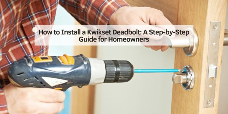 How to Install a Kwikset Deadbolt: A Step-by-Step Guide for Homeowners