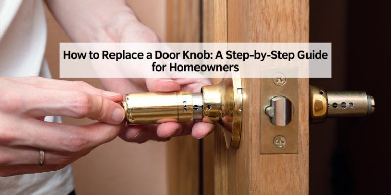 How to Replace a Door Knob: A Step-by-Step Guide for Homeowners