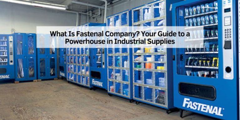 What Is Fastenal Company? Your Guide to a Powerhouse in Industrial Supplies