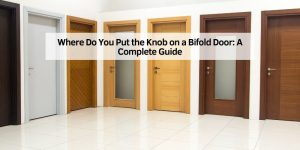 Where Do You Put the Knob on a Bifold Door: A Complete Guide