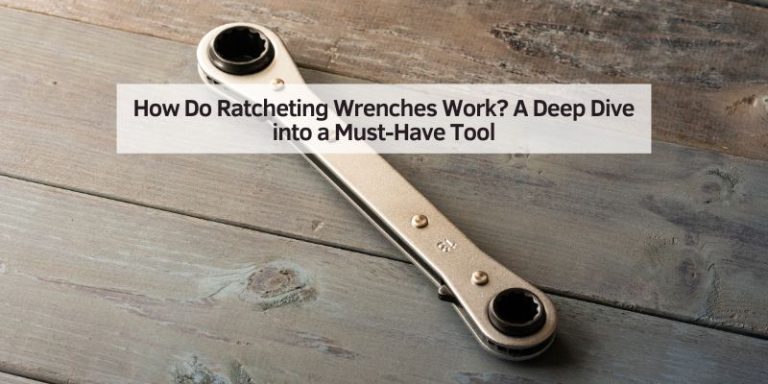 How Do Ratcheting Wrenches Work? A Deep Dive into a Must-Have Tool